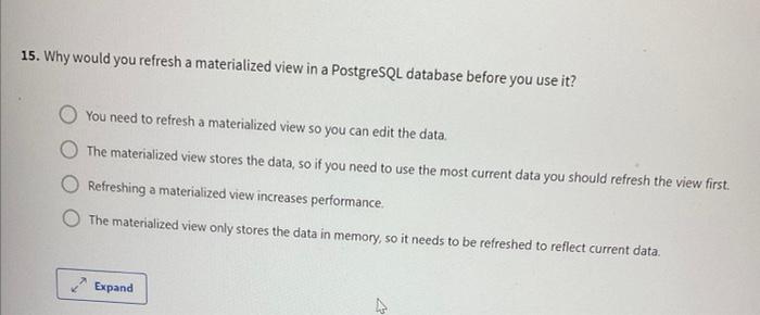 Solved 15. Why would you refresh a materialized view in a | Chegg.com