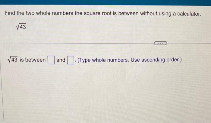 Solved Find the two whole numbers the square root is between | Chegg.com