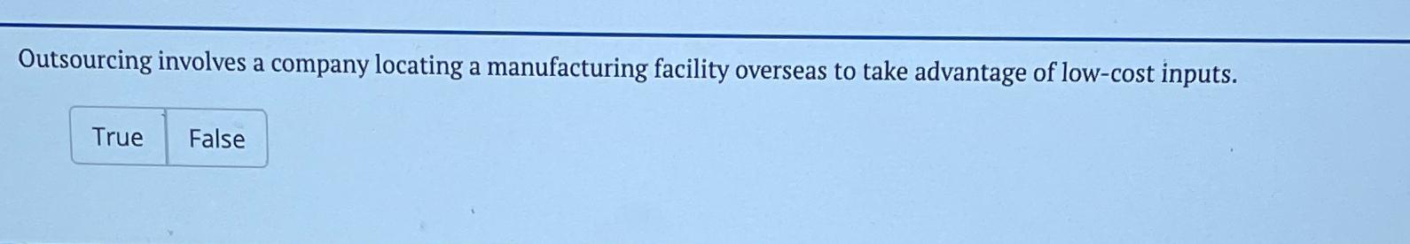 Solved Outsourcing involves a company locating a | Chegg.com