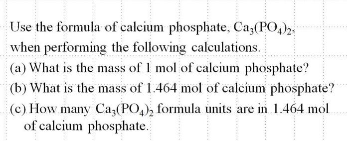 Solved Use the formula of calcium phosphate, Caz(PO4)2, when | Chegg.com