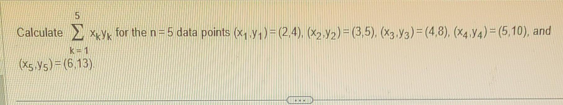 Solved Calculate ∑k=15xkyk for the n=5 data points | Chegg.com