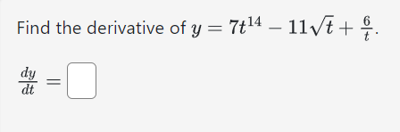 Solved Find the derivative of y=7t14-11t2+6t.dydt= | Chegg.com