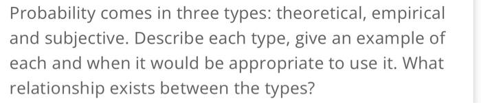 Solved Probability comes in three types: theoretical, | Chegg.com