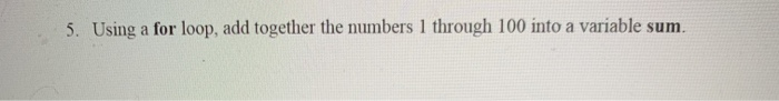 Solved 5. Using a for loop, add together the numbers 1 | Chegg.com