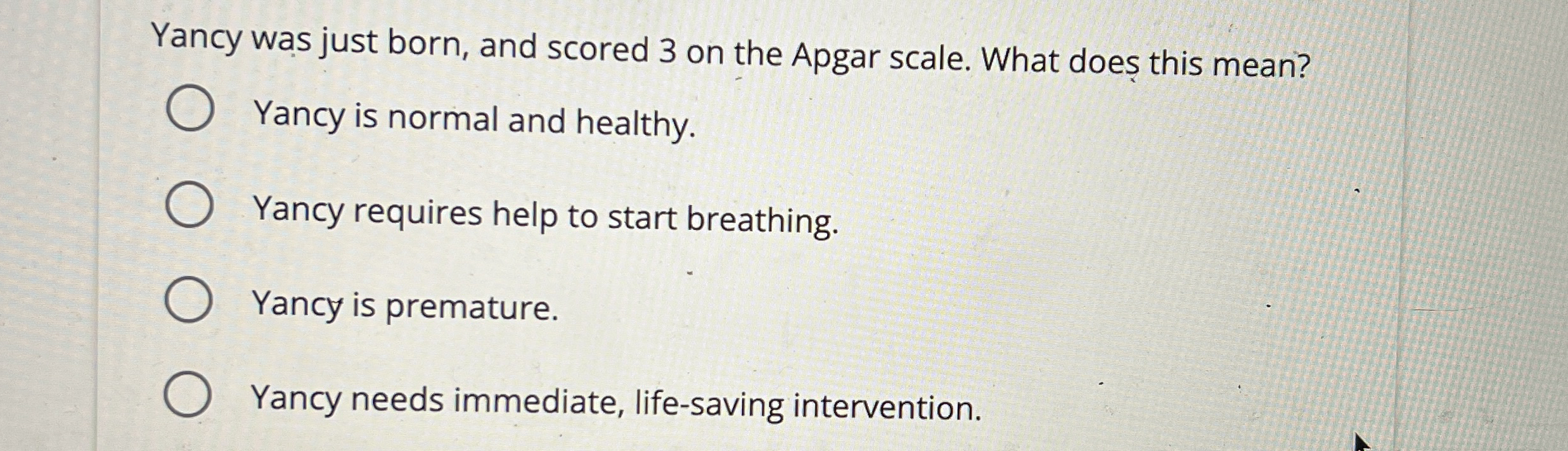 Yancy was just born, and scored 3 ﻿on the Apgar | Chegg.com