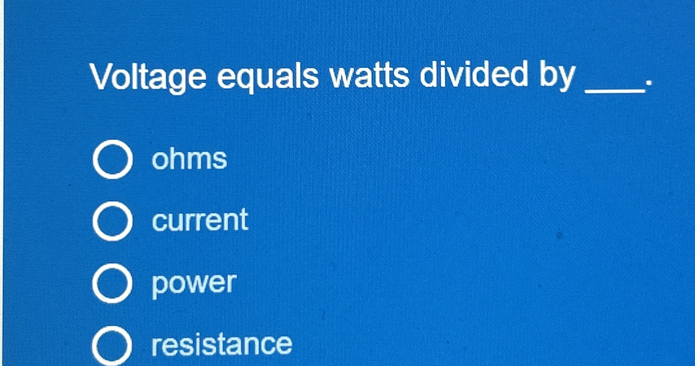 Solved Voltage equals watts divided | Chegg.com