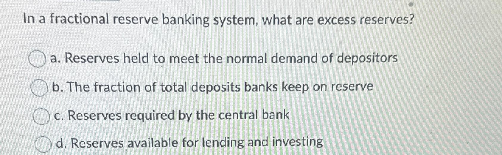 Solved In a fractional reserve banking system, what are | Chegg.com