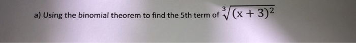 Solved a) Using the binomial theorem to find the 5th term of | Chegg.com