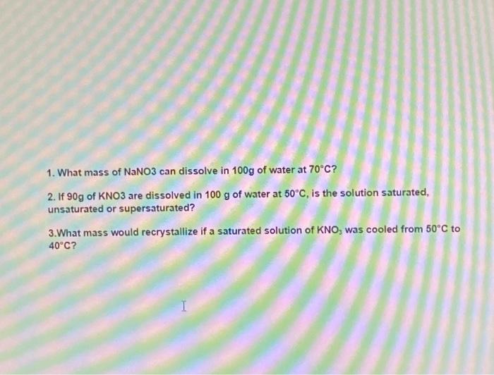 Solved 1. What mass of NaNO3 can dissolve in 100g of water | Chegg.com