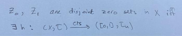 Solved Z0,Z1 ane disjoint z ero sets in X iff ∃h:(x,τ) Cts | Chegg.com