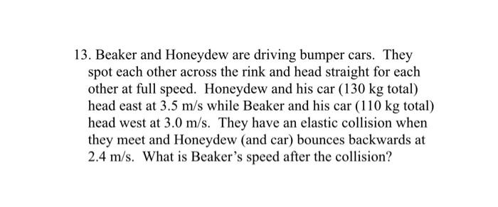 Solved 13. Beaker and Honeydew are driving bumper cars. They | Chegg.com