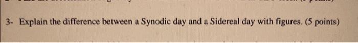 Solved 3- Explain the difference between a Synodic day and a | Chegg.com