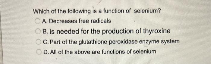 Solved Which of the following is a function of selenium? A. | Chegg.com