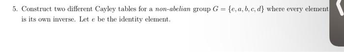 Solved 5. Construct two different Cayley tables for a | Chegg.com