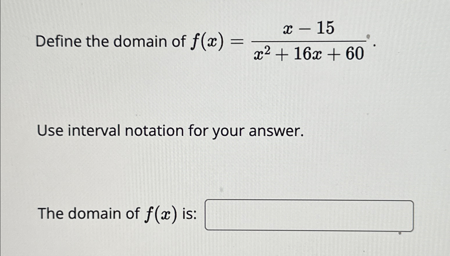Solved Define the domain of f(x)=x-15x2+16x+60.Use interval | Chegg.com