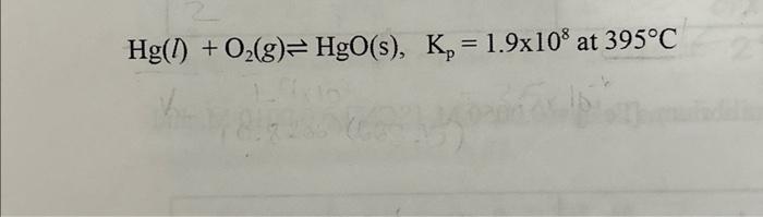 Solved Hg(l)+O2(g)⇌HgO(s),Kp=1.9×108 | Chegg.com