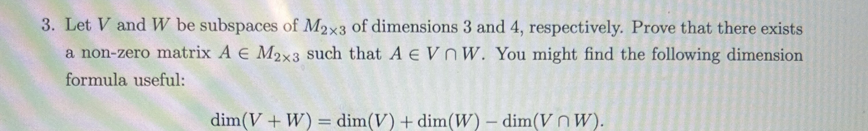 Solved Let V ﻿and W ﻿be subspaces of M2×3 ﻿of dimensions 3 | Chegg.com
