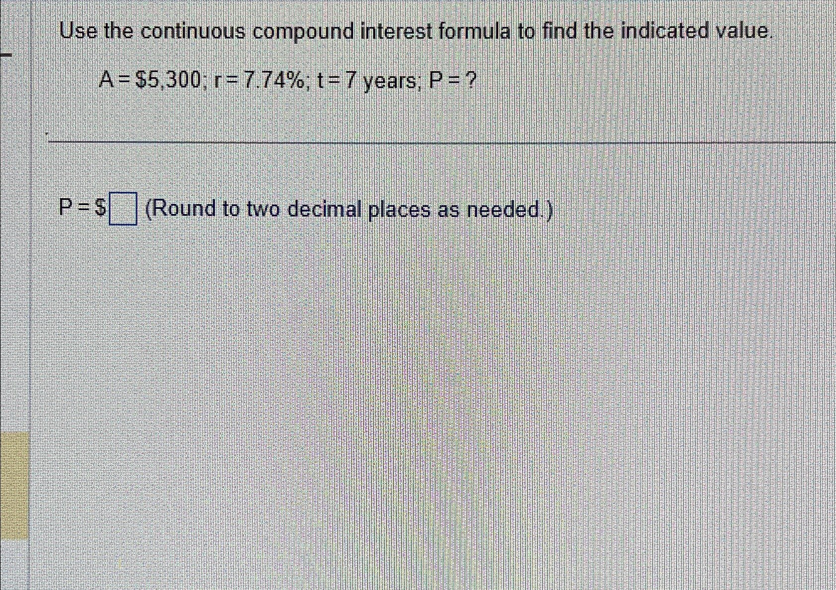 Solved Use the continuous compound interest formula to find | Chegg.com
