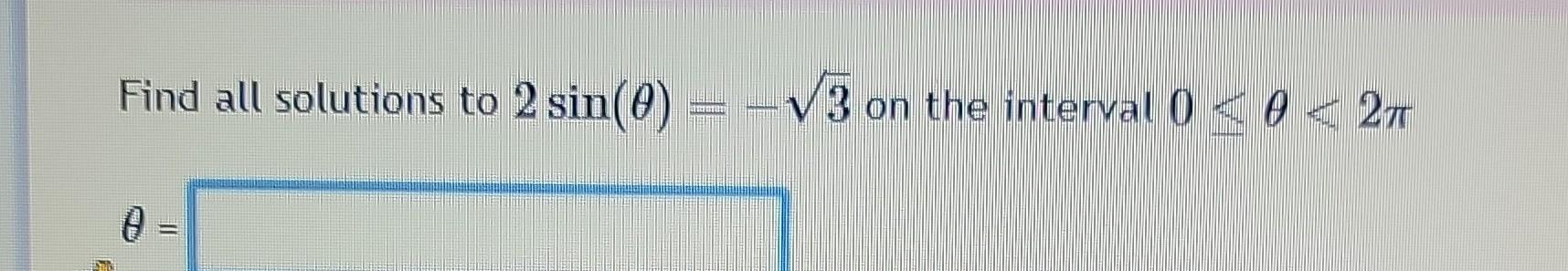 Solved Find all solutions to 2sin(θ)=−3 on the interval | Chegg.com
