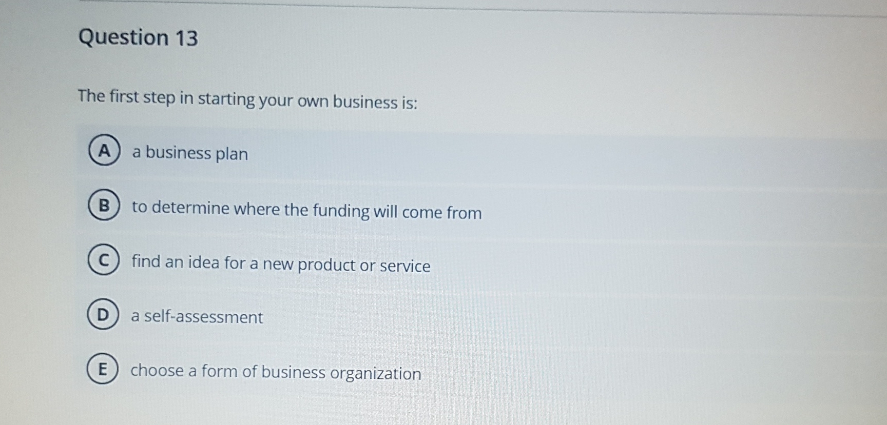 Solved Question 13The first step in starting your own | Chegg.com