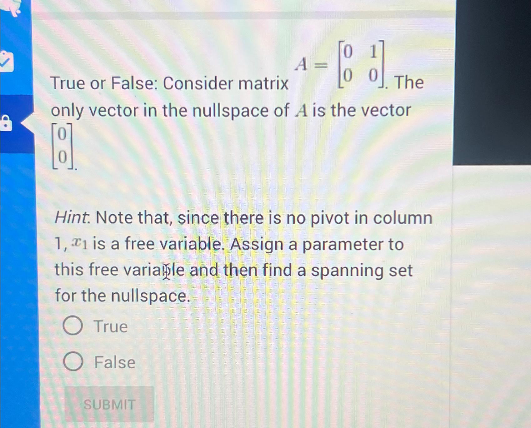 Solved True or False: Consider matrix A=[[0,1],[0,0]]. The | Chegg.com