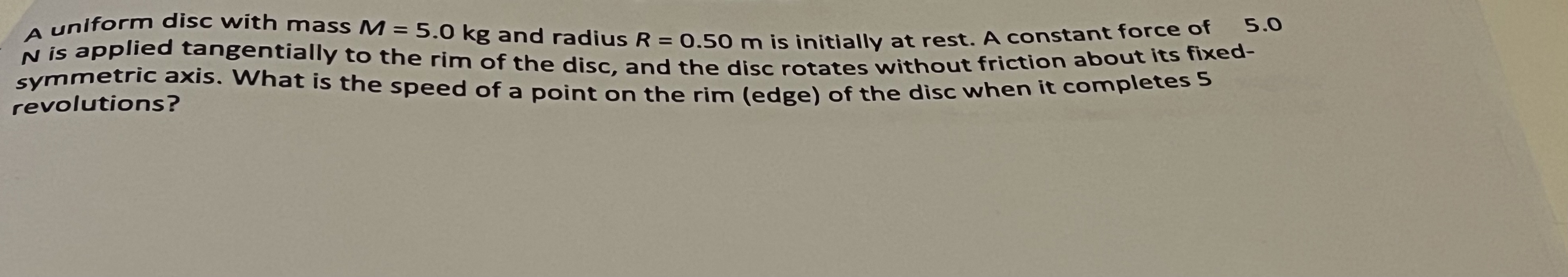 Solved A uniform disc with mass M=5.0kg ﻿and radius R=0.50m | Chegg.com