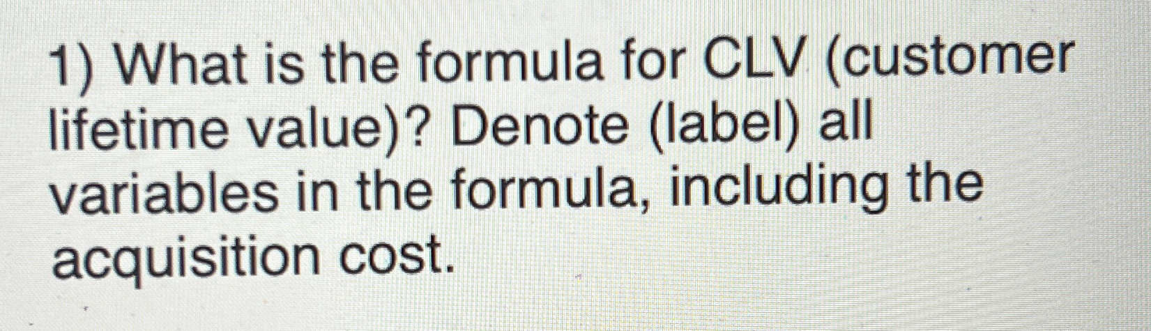 Solved What is the formula for CLV (customer lifetime | Chegg.com