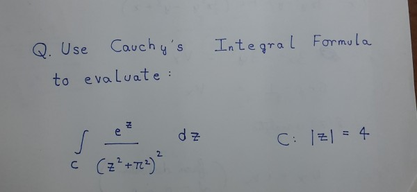 Solved Q. Use Cauchy's Integral Formula to evaluate : dz S | Chegg.com