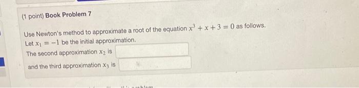Solved Use Newton's method to approximate a root of the | Chegg.com