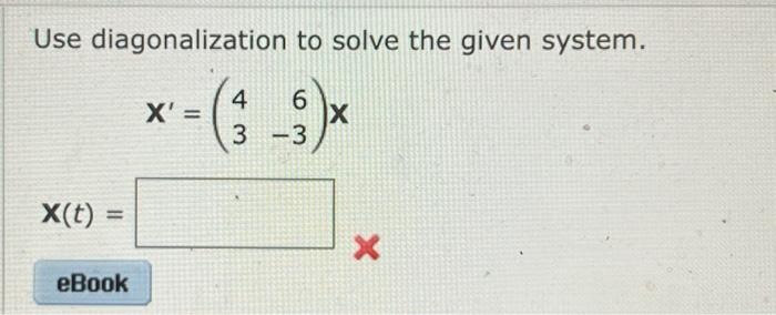 Solved Use diagonalization to solve the given system. X(t) = | Chegg.com