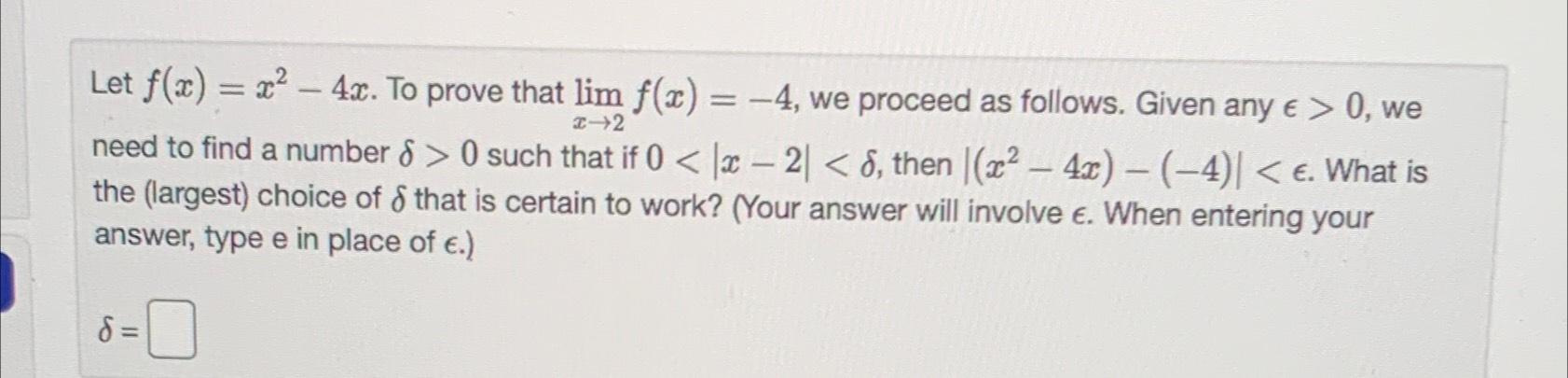 Solved Let f(x)=x2-4x. ﻿To prove that limx→2f(x)=-4, ﻿we | Chegg.com