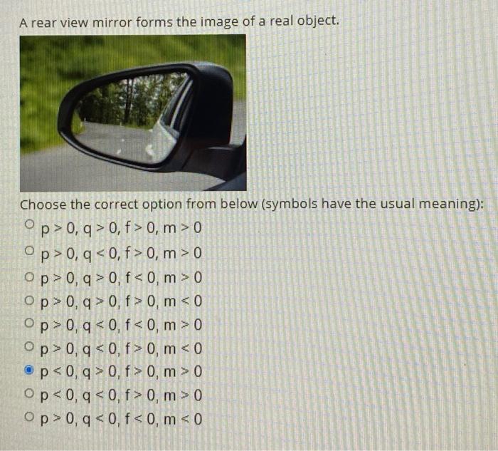 Solved A rear view mirror forms the image of a real object. | Chegg.com