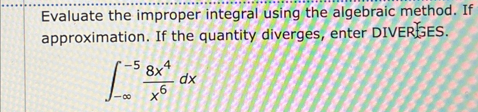 Solved Evaluate the improper integral using the algebraic | Chegg.com