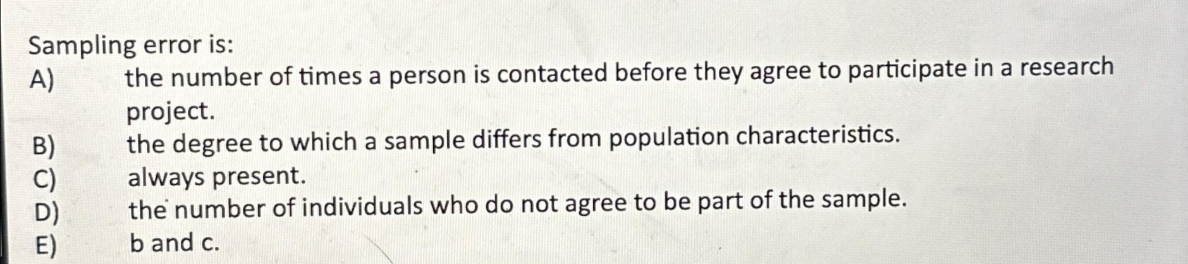 Solved Sampling error is:A) ﻿the number of times a person is | Chegg.com