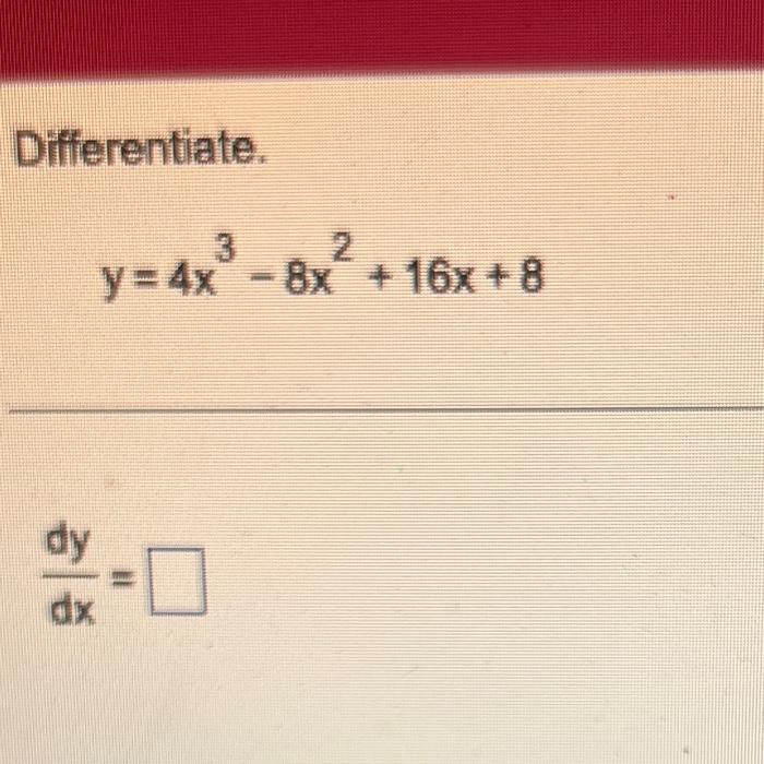 Solved Differentiate. y=4x3−8x2+16x+8 dxdy=If f(x)=3x2−6x+1, | Chegg.com