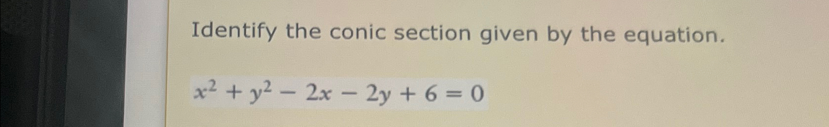Solved Identify the conic section given by the | Chegg.com