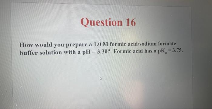 Solved How would you prepare a 1.0M formic acid/sodium | Chegg.com