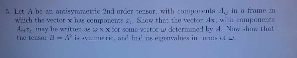 Solved Let A ﻿be an antisymmetric 2 ﻿nd-order tensor, with | Chegg.com