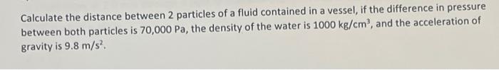 Solved Calculate the distance between 2 particles of a fluid | Chegg.com