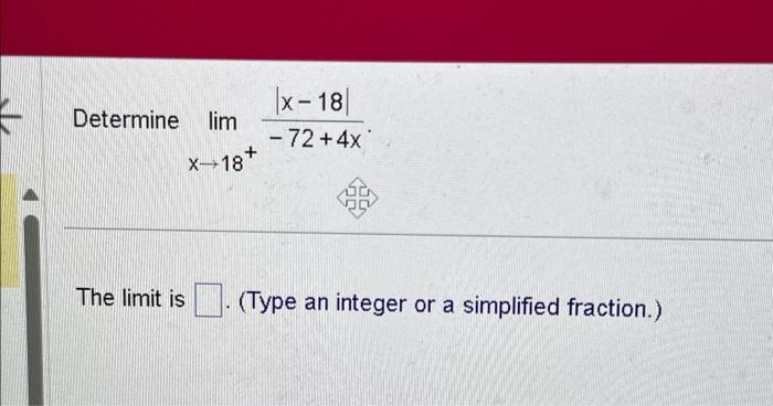 Solved Determine lim The limit is X-18+ |x-18| - 72 +4x HA | Chegg.com