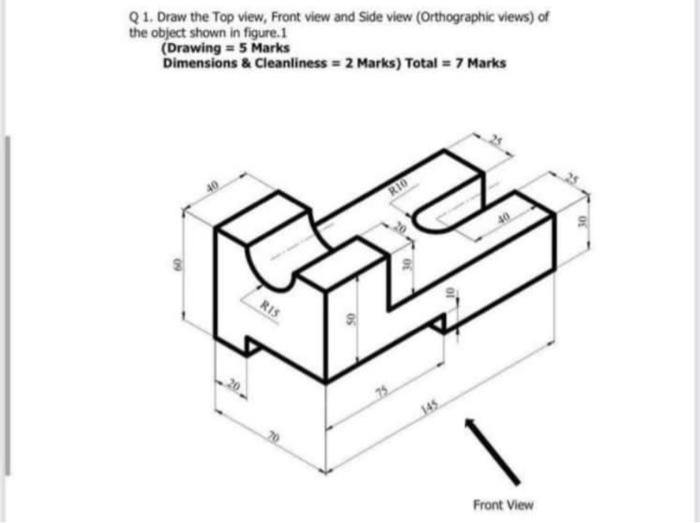 Solved Q 1. Draw the Top view, Front view and Side view | Chegg.com