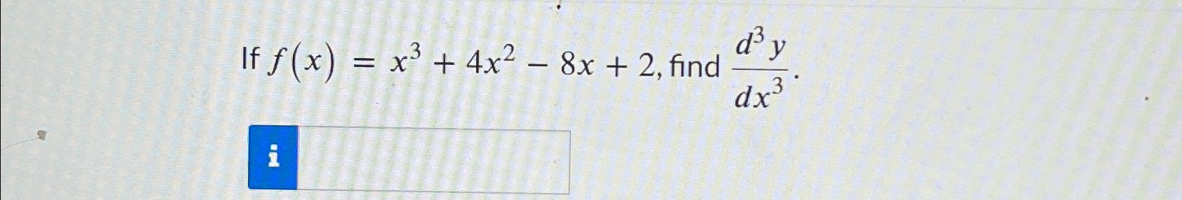 Solved If f(x)=x3+4x2-8x+2, ﻿find d3ydx3 | Chegg.com