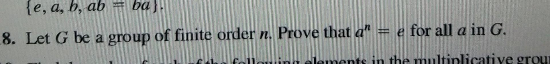 Solved 8. Let G be a group of finite order n. Prove that | Chegg.com