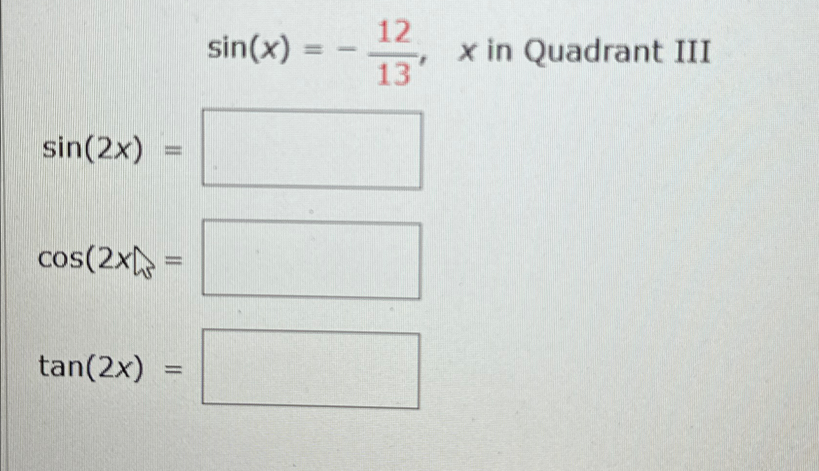 Solved sin(x)=-1213,x in ﻿Quadrant III | Chegg.com