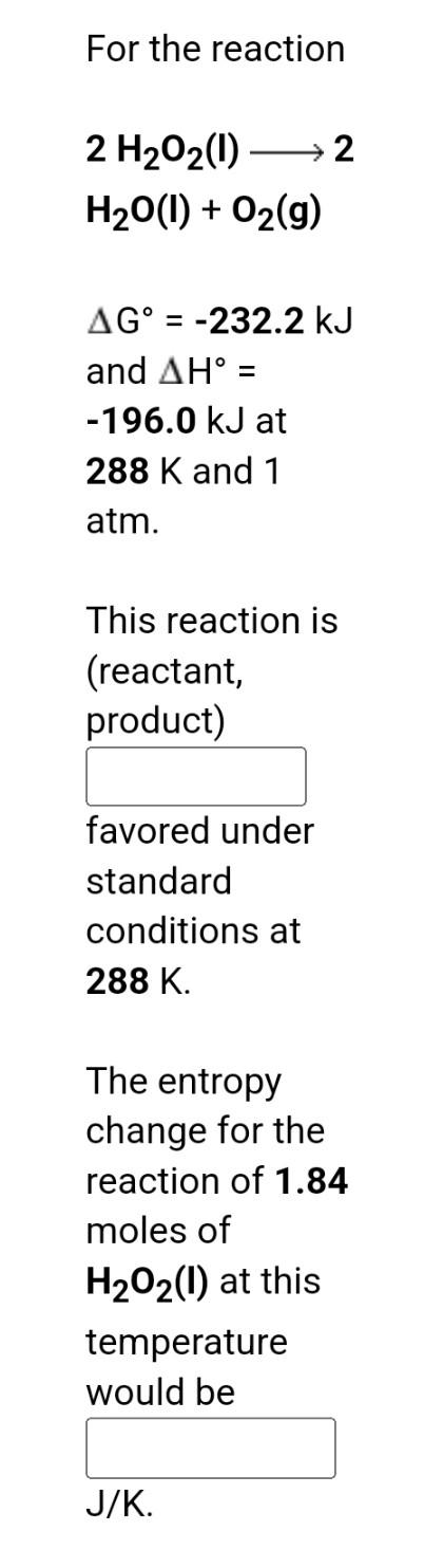Solved For the reaction 2 H2O2(1) 2 H2O(1) + O2(g) = AG° = | Chegg.com