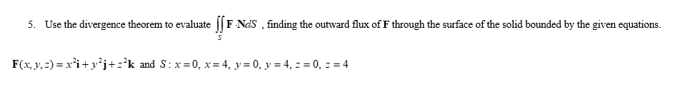 Solved Use the divergence theorem to evaluate ∬SF*NdS, | Chegg.com