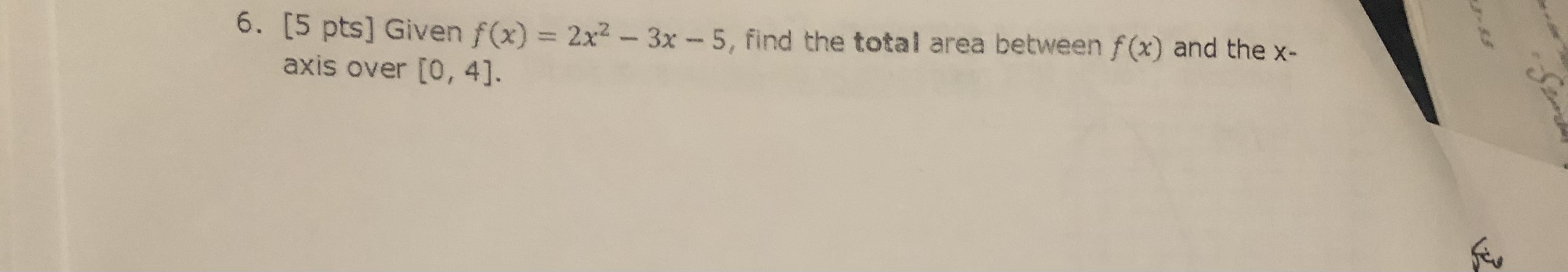 Solved [5 ﻿pts] ﻿Given f(x)=2x2-3x-5, ﻿find the total area | Chegg.com