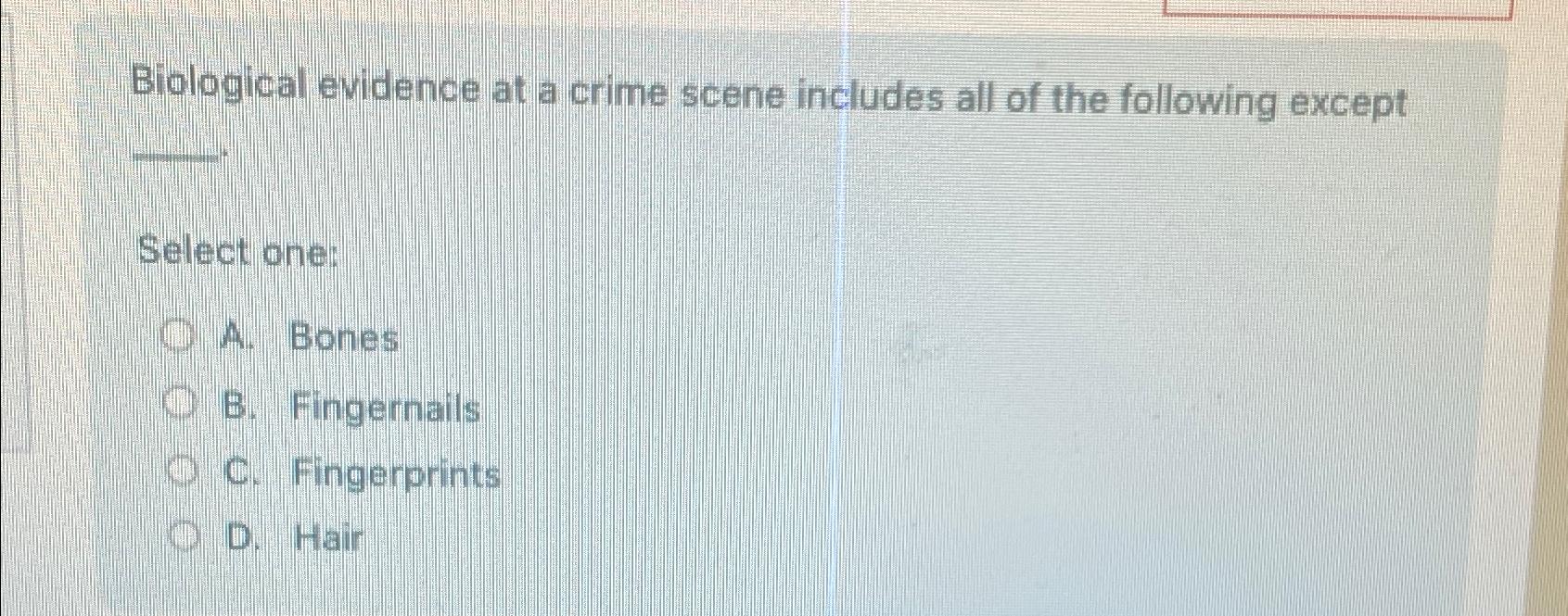 Solved Biological evidence at a crime scene includes all of | Chegg.com