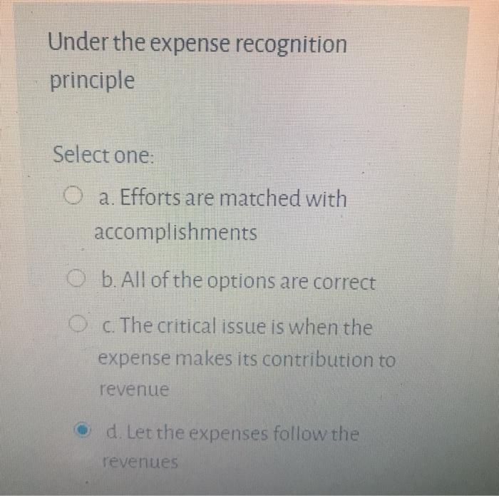 Solved Under the expense recognition principle Select one: | Chegg.com