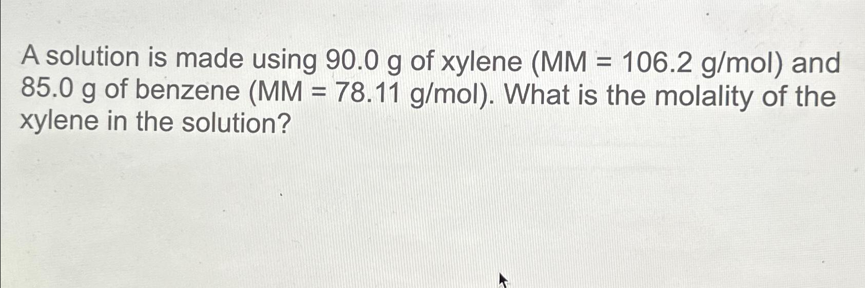Solved A solution is made using 90.0g ﻿of )=(106.2gmol ﻿and | Chegg.com